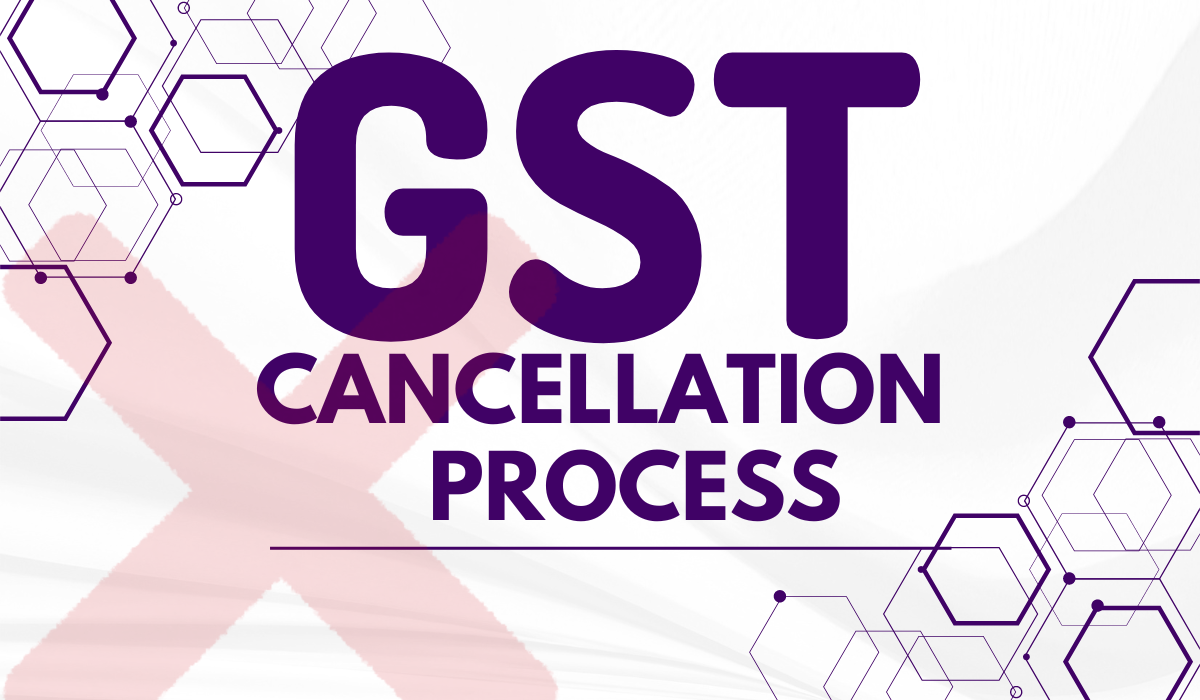 GST Cancellation Process: Explained in Simple Steps - myGSTzone