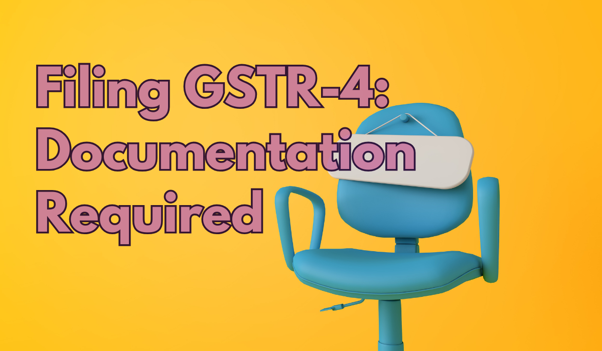 Filing GSTR-4: Documentation Required Filing GSTR-4: Documentation Required