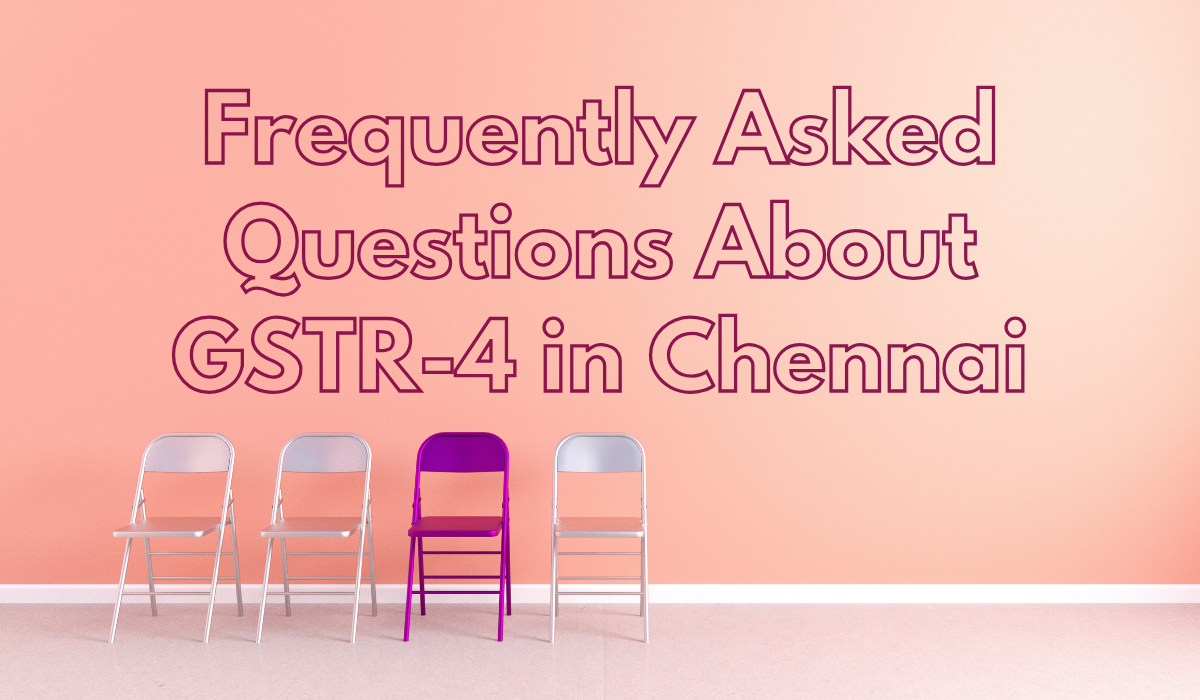 Frequently Asked Questions About GSTR-4 in Chennai