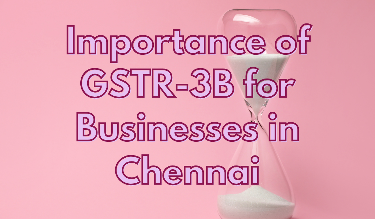 Importance of GSTR-3B for Businesses in Chennai